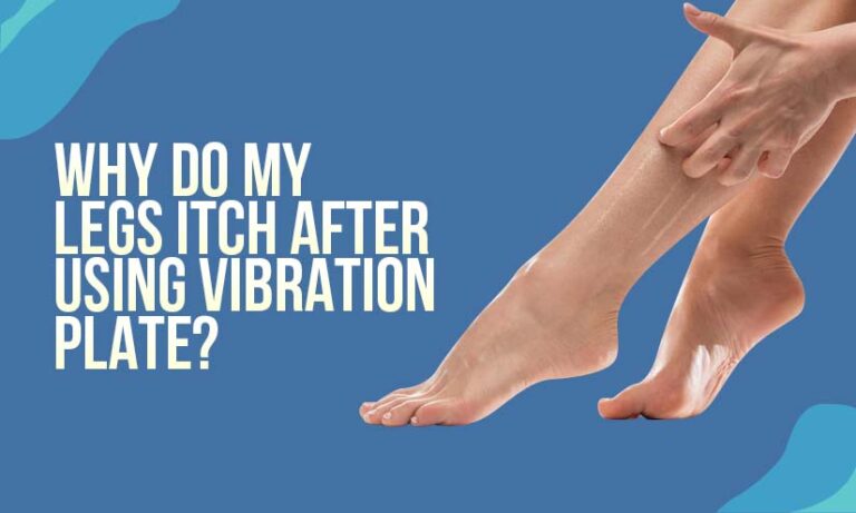 Vibration Plate Itching: Why Does Vibration Make Skin Itch?