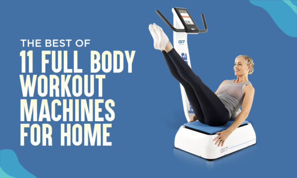 Top 11 Full-Body Workout Machines for Effective Home Fitness